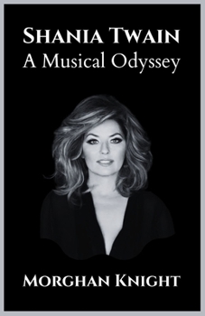 SHANIA TWAIN: A Musical Odyssey... book by Morghan Knight