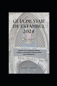 GUÍA DE VIAJE DE ESTAMBUL 2024: Explore... book by Dennis Galliano