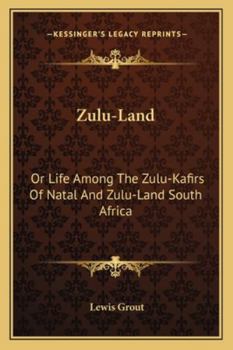 Zulu-land: Or, Life Among The... book by Lewis Grout