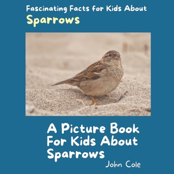 A Picture Book for Kids About Sparrows:... book by John Cole