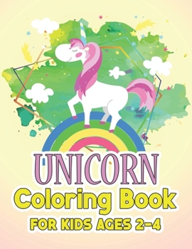 Unicorn Coloring Book for Kids Ages 2-4:... book by Unicorn World ...