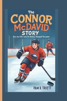 The Connor McDavid Story: Hoe One Kid's... book by Pam R. Truett