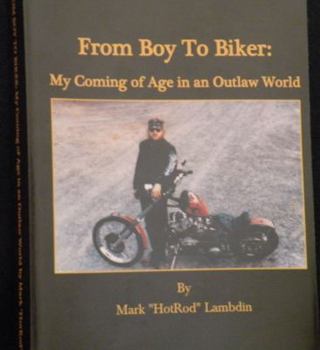 From Boy To Biker: My Coming of Age in... book by Mark "HotRod" Lambdin