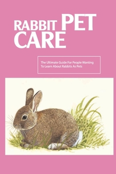 Rabbit Pet Care- The Ultimate Guide For... book by Chuck Hipol