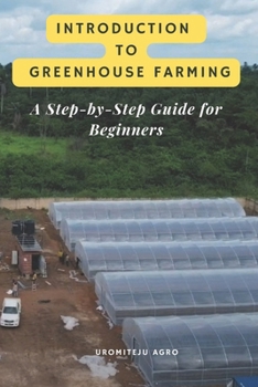 Introduction to Greenhouse Farming :A... book by Uromiteju Agro
