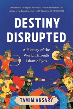 Destiny Disrupted: A History of the... book by Tamim Ansary