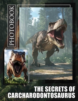 The Secrets of Carcharodontosaurus Photo... book by Deanna Shepherd