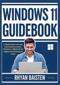 WINDOWS 11 GUIDEBOOK: A simple Guide... book by Rhyan Baisten