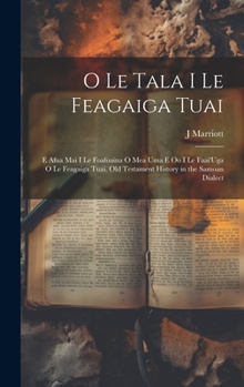 O Le Tala I Le Feagaiga Tuai: E Afua Mai... book by J Marriott