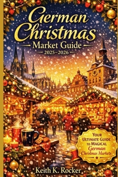 German Christmas Market Guide 2025–2026:... book by Keith k. Rocker