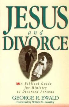 Jesus and divorce: A Biblical guide for... book by George R. Ewald