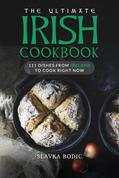 The Ultimate Irish Cookbook: 111 Dishes... book by Slavka Bodic