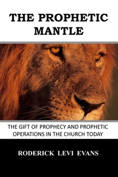 The Prophetic Mantle: The Gift of... book by Roderick Levi Evans