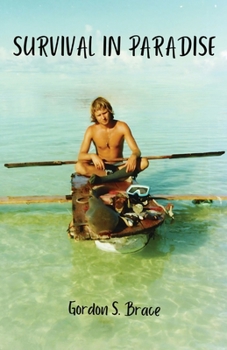 Survival in Paradise: The true story of... book by Gordon S Brace