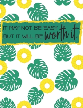 It May Not Be Easy But It Will Be Worth... book