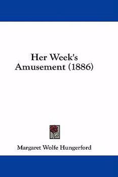 Her Week's Amusement book by Margaret Wolfe Hungerford