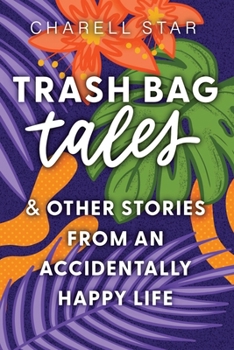 Trash Bag Tales: & Other Stories from an... book by Charell Star