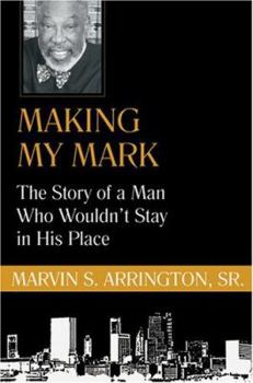 Making My Mark: The Story of a Man Who... book by Marvin S. Arrington Sr.