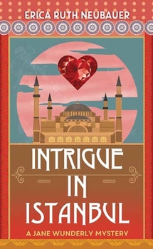 Intrigue in Istanbul: A Jane Wunderly... book by Erica Ruth Neubauer