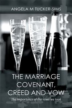 The Marriage Covenant, Creed and Vow:... book by Angela M Tucker-Sims