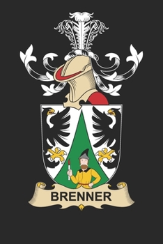 Brenner: Brenner Coat of Arms and Family... book