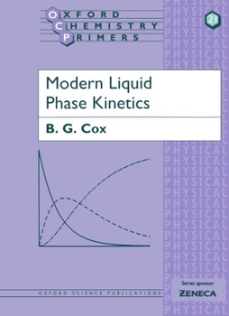 Modern Liquid Phase Kinetics (Oxford... book by B.G. Cox