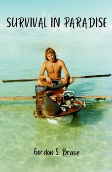 Survival in Paradise: The true story of... book by Gordon S Brace