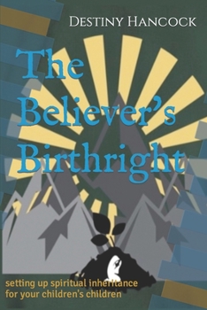 The Believer's Birthright: setting up... book by Destiny Hancock