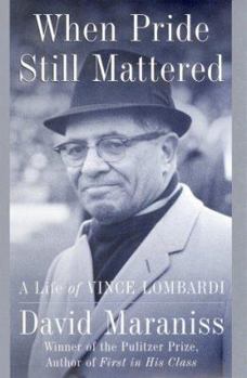 When Pride Still Mattered : A Life of... book by David Maraniss