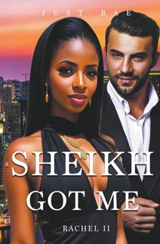 A Sheikh Got Me: Rachel II book by Just Bae