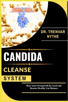 CANDIDA CLEANSE SYSTEM: Beat Yeast... book by DR. TRENVAR NYTHE