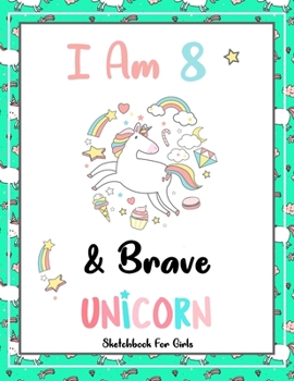 I Am 8 & Brave: Unicorn SketchBook For... book