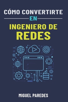Cómo convertirte en Ingeniero de Redes:... book by Miguel Paredes