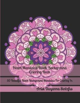 Heart Mandalas Black Background Coloring... book by Dwyanna Stoltzfus